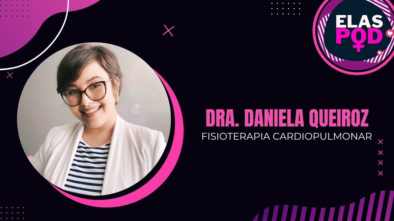Elas Pod+ #15 - DRA. DANIELA QUEIROZ - FISIOTERAPIA CARDIOPULMONAR ...