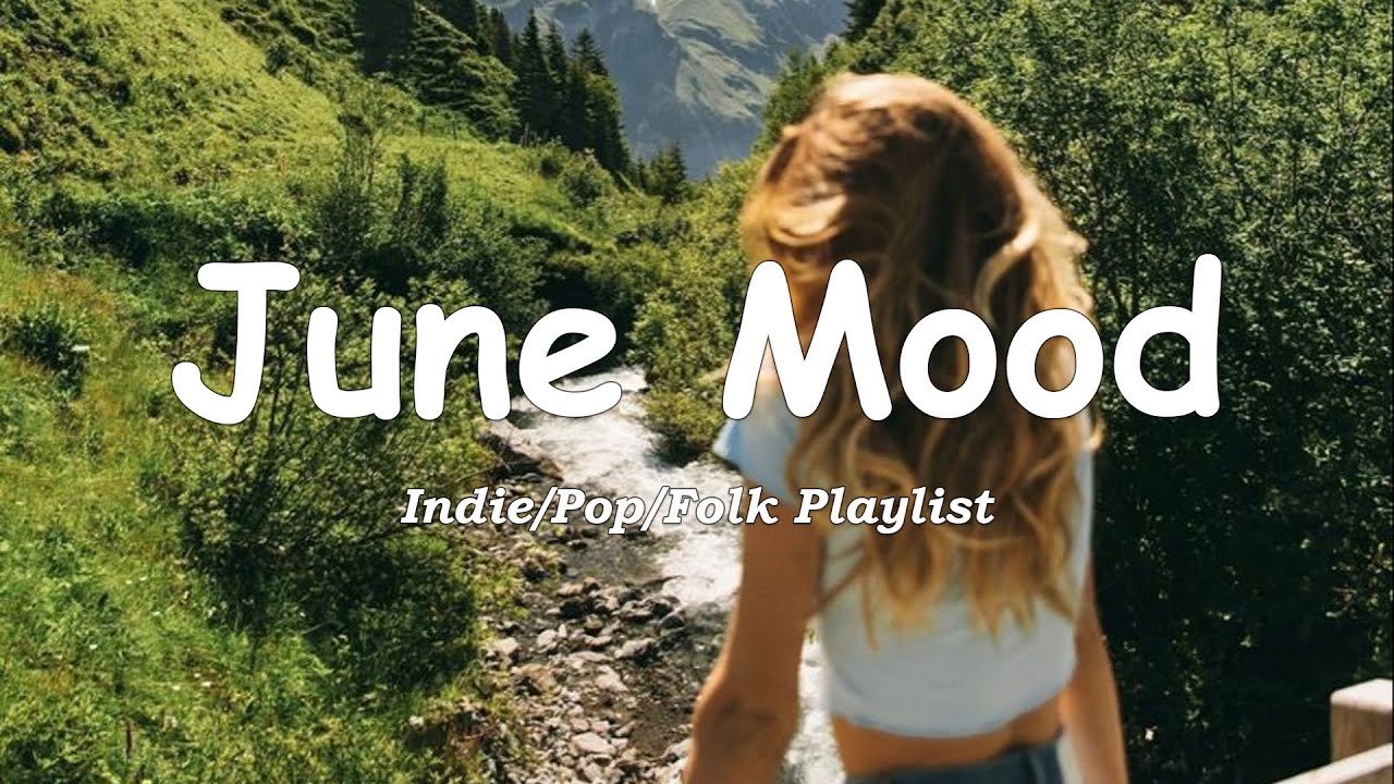 June Mood 🌼 Songs for calm days in June | An Indie/Pop/Folk/Acoustic ...