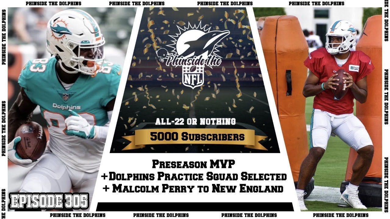 Episode 305: Preseason MVP + Dolphins Practice Squad Selected + Malcolm ...