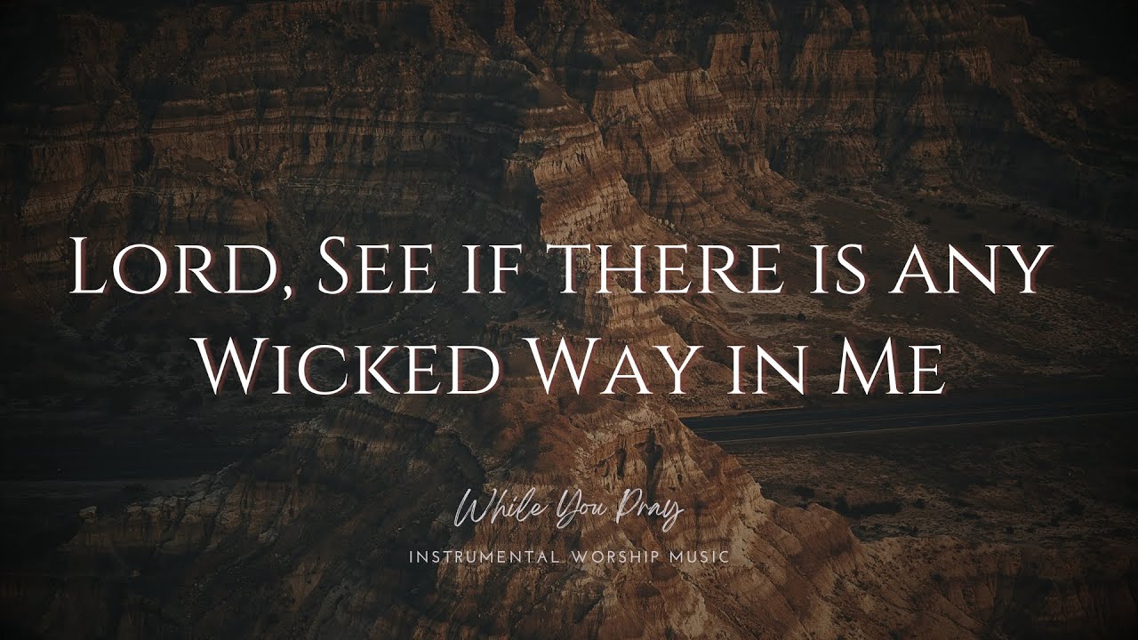 Lord, See If There Is Any Wicked Way In Me | Instrumental Worship Music ...