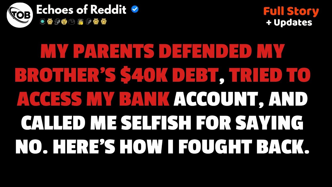 My Parents Defended My Brother's $40k Debt, Tried To Access My Bank ...