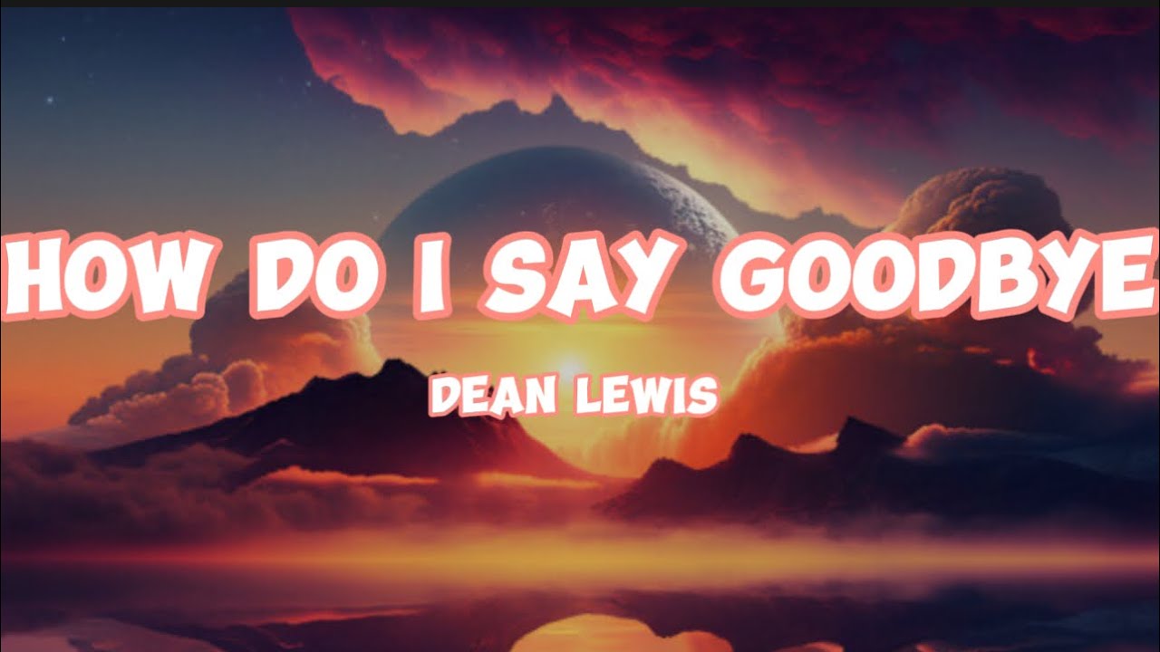 How do I say goodbye’dean lewis#deanlewis #howdoisaygoodbye # ...