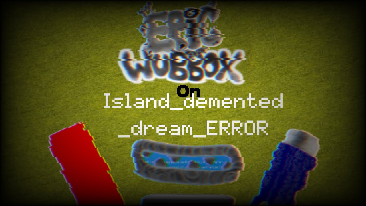 Epic wubbox on island_demented_dream_ERROR (animated ) - YouTube