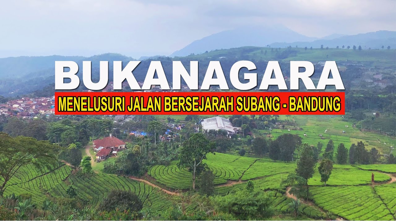 BUKANAGARA | MENELUSURI JALAN BERSEJARAH SUBANG- BANDUNG - YouTube