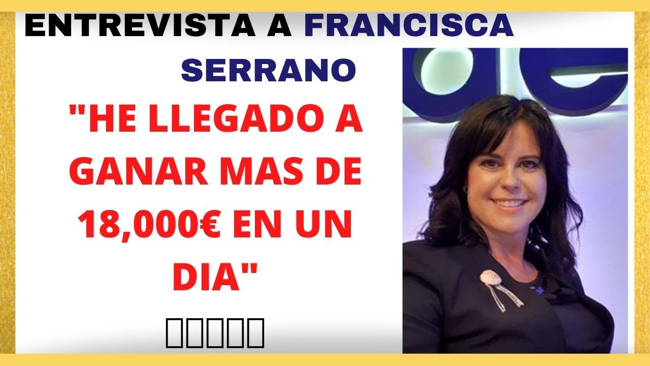 Entrevista a Francisca Serrano!!! - 🤑 He llegado a GANAR mas de 18,000 ...