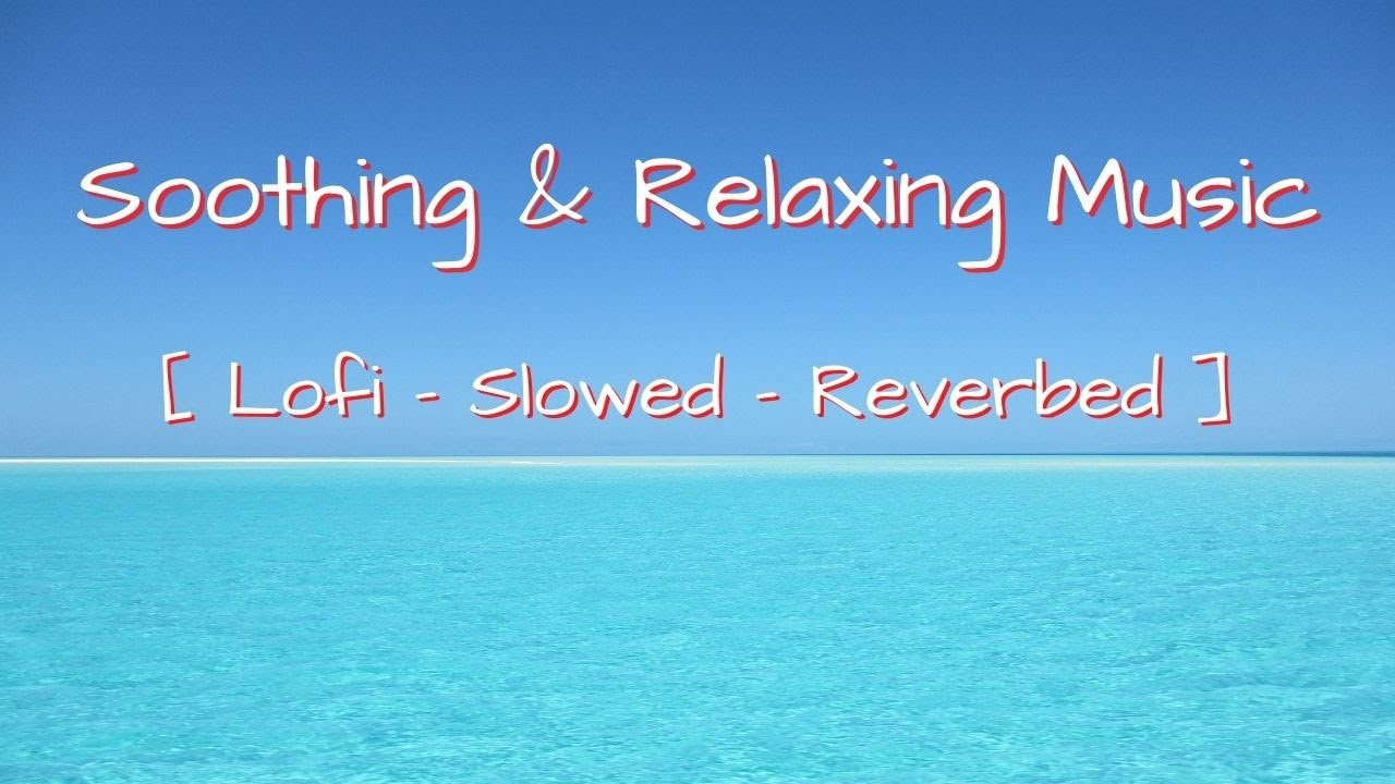 Soothing & Relaxing [ Lofi + Slowed + Reverbed ] Song | Arijit Singh ...