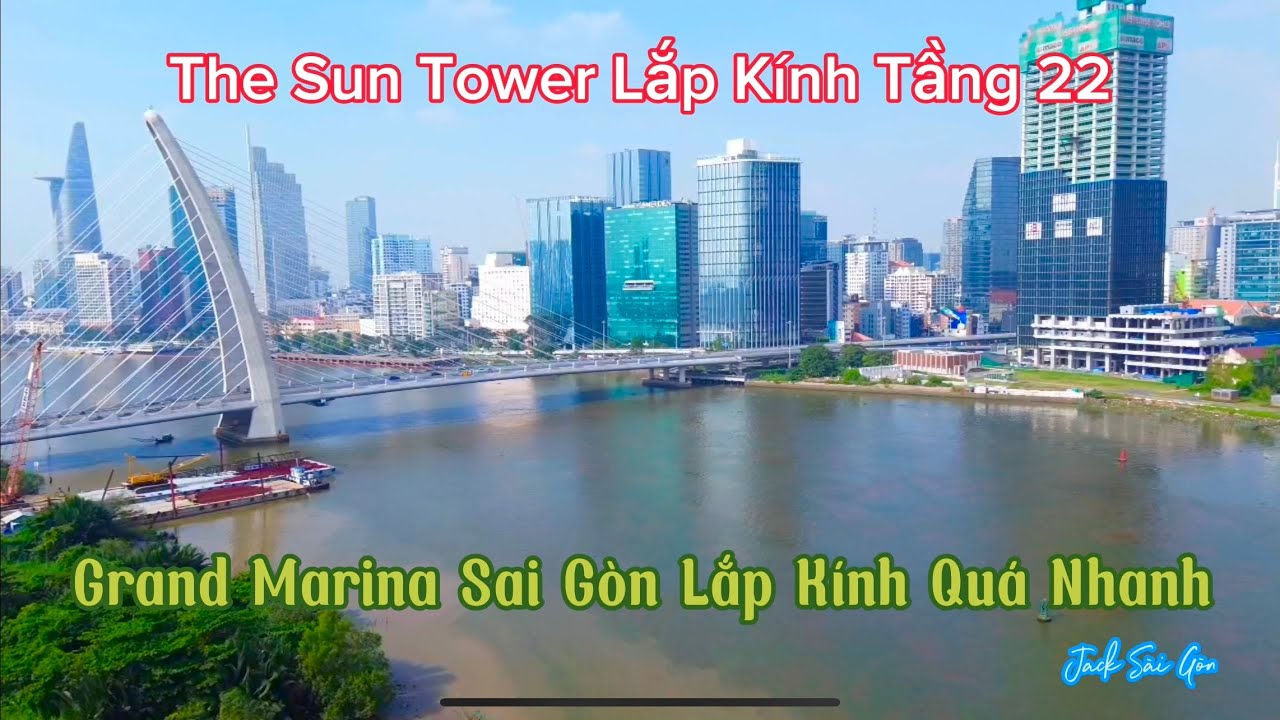 The Sun Tower lắp kính tầng 22, Grand Marina Sài Gòn lắp kính quá nhanh ...