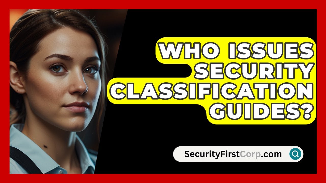 Who Issues Security Classification Guides? - SecurityFirstCorp.com ...
