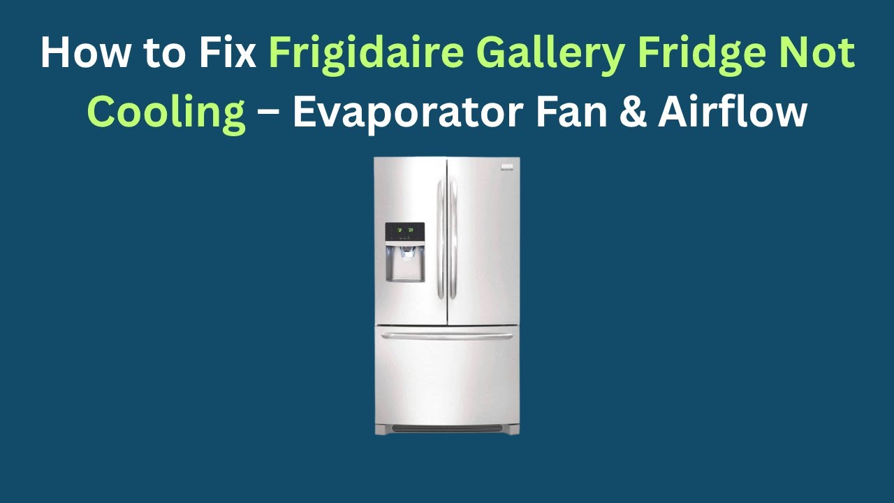 Frigidaire Gallery Refrigerator Not Cooling