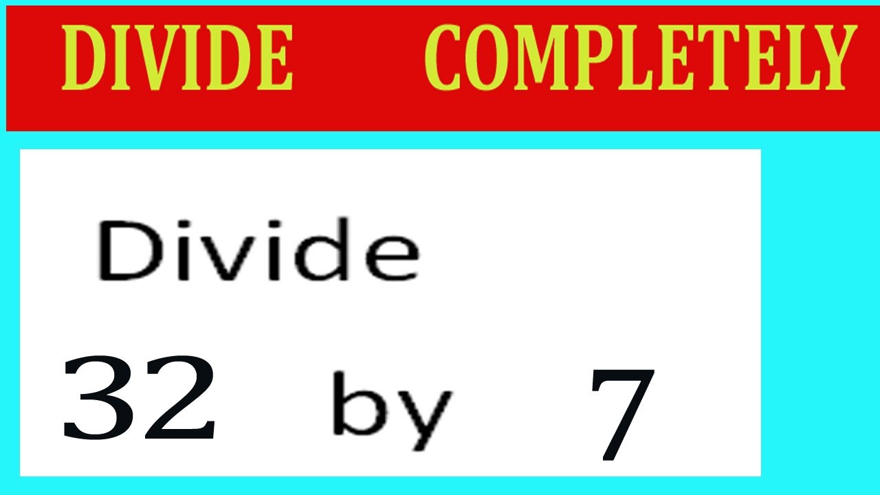 Divide 32 by 7 Divide completely - YouTube