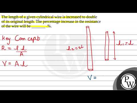 The length of a given cylindrical wire is increased to double of its ...