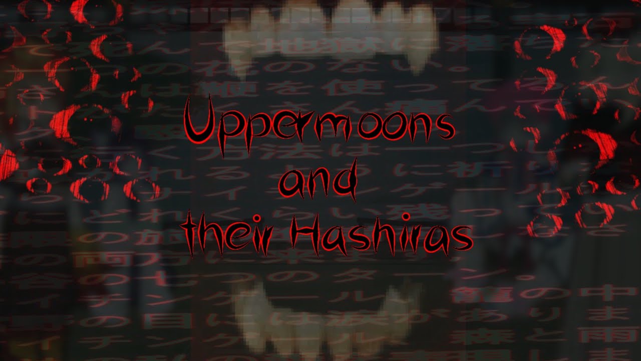 UPPERMOONS and their HASHIRAS || WIP || Introduction || PT1 || desc ...