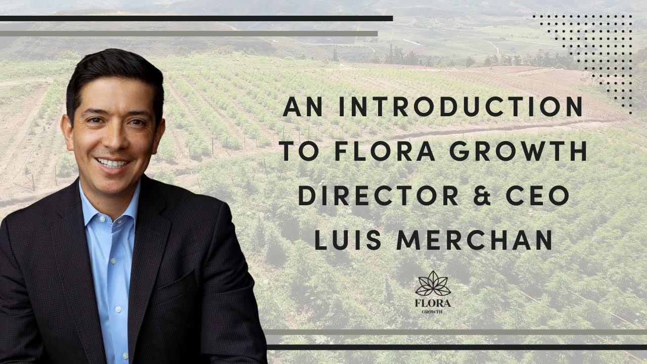 Flora Growth - An Introduction to Director and CEO Luis Merchan - YouTube