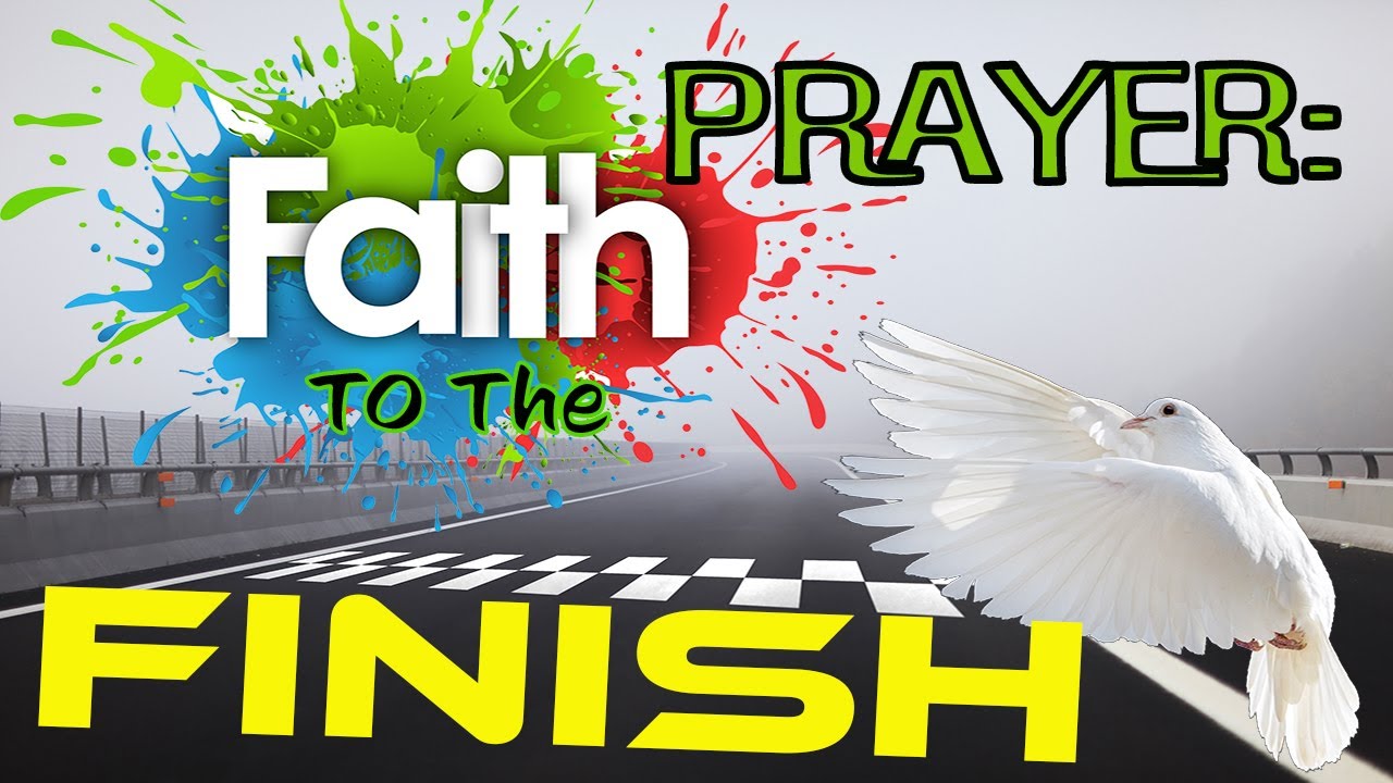 Prayer: Faith to the Finish - YouTube