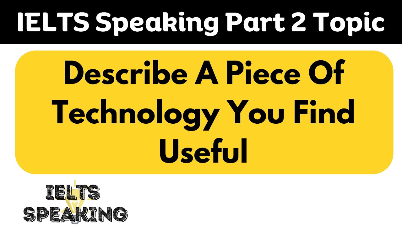 IELTS Speaking Part 2 Topic - Describe A Piece Of Technology You Find ...