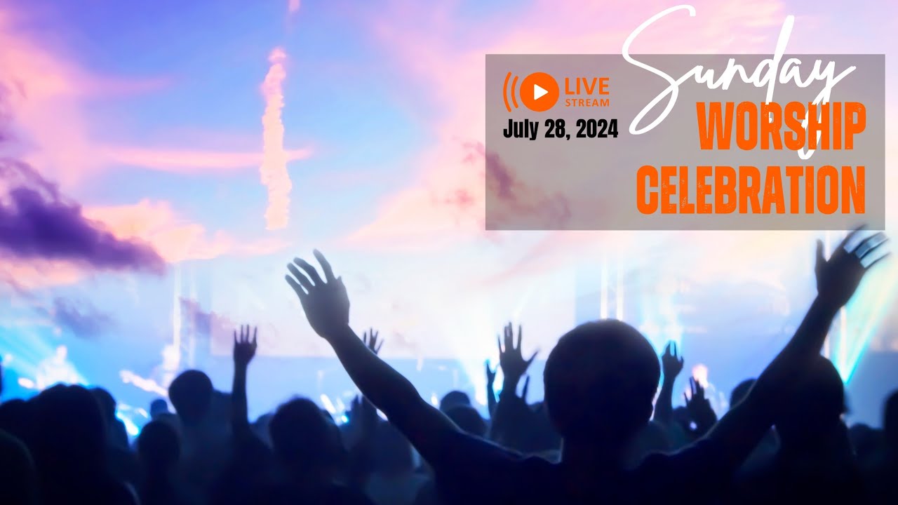 Sunday Worship Celebration (July 28, 2024) - YouTube