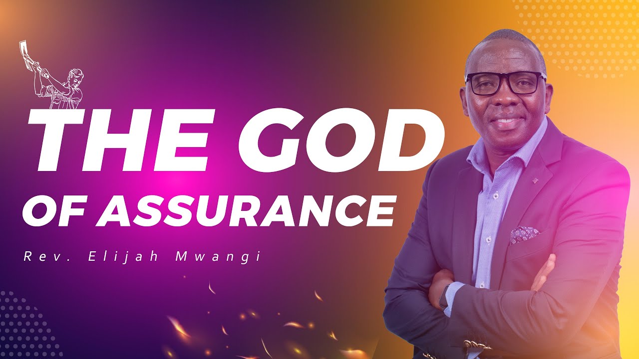 The God of Assurance || Rev. Elijah Mwangi || New Identity In Christ ...