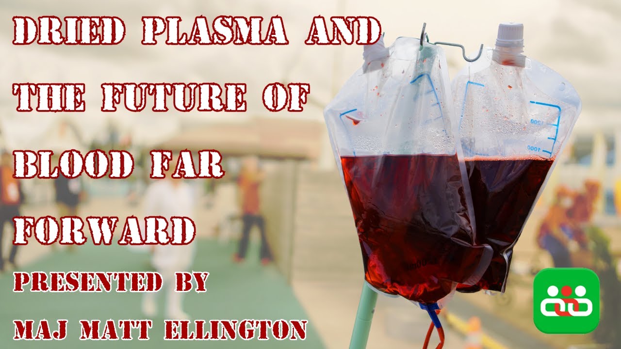 Dried Plasma and the Future of Blood Far Forward. Presented by Maj Matt ...