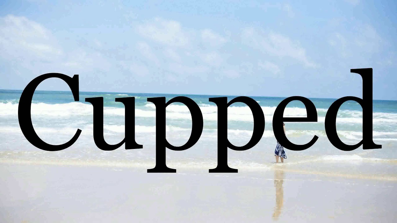 How To Pronounce Cupped🌈🌈🌈🌈🌈🌈Pronunciation Of Cupped - YouTube