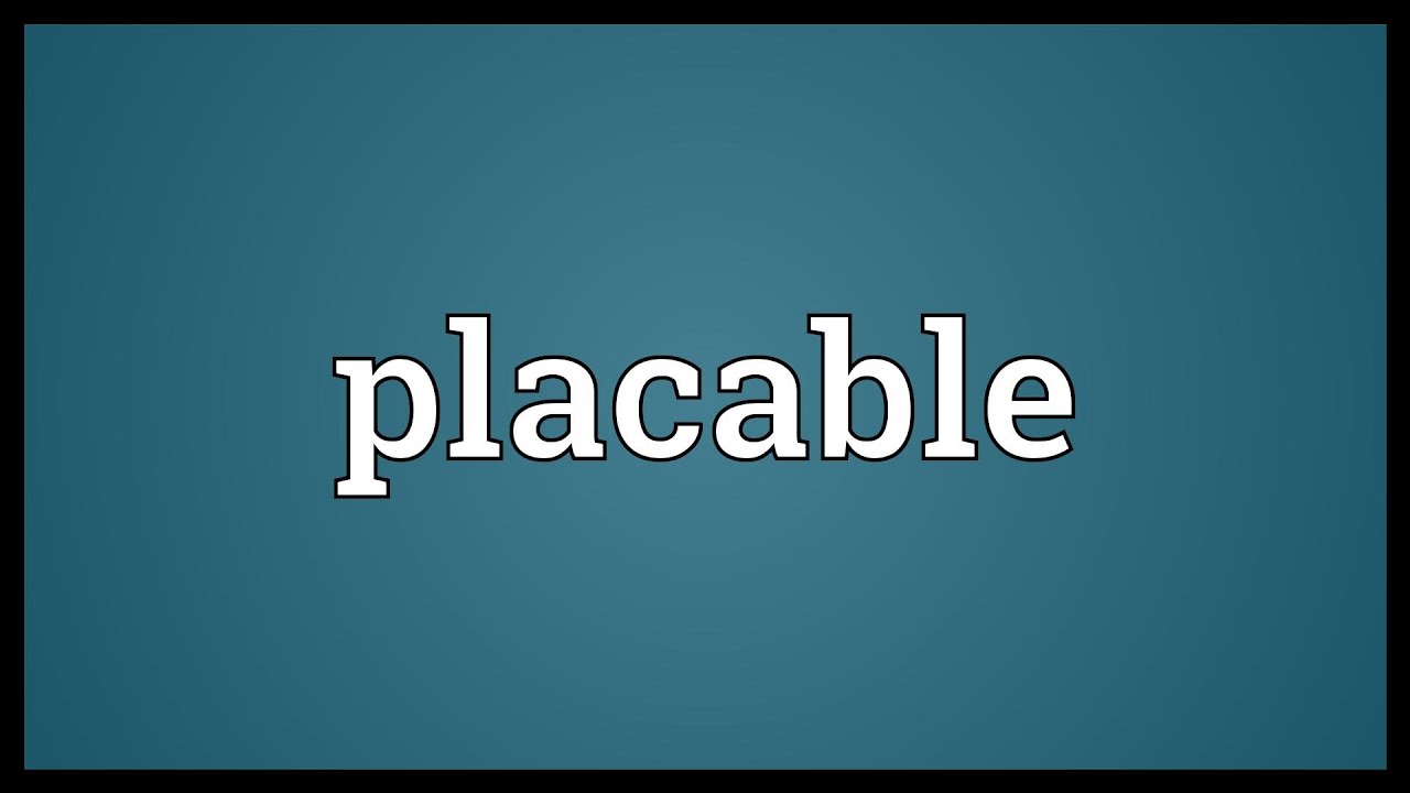 Placable Meaning - YouTube