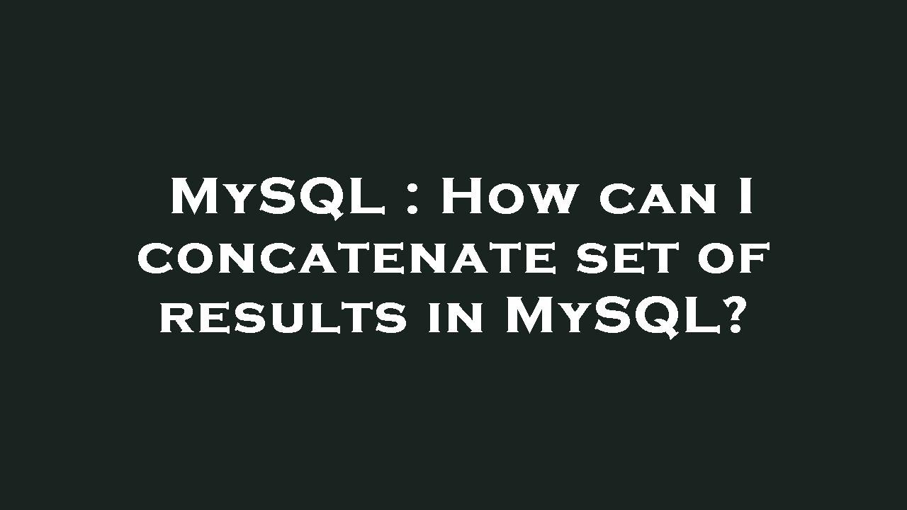 MySQL How Can I Concatenate Set Of Results In MySQL YouTube mysql-how-can-i-concatenate-set-of-results-in-mysql-youtube