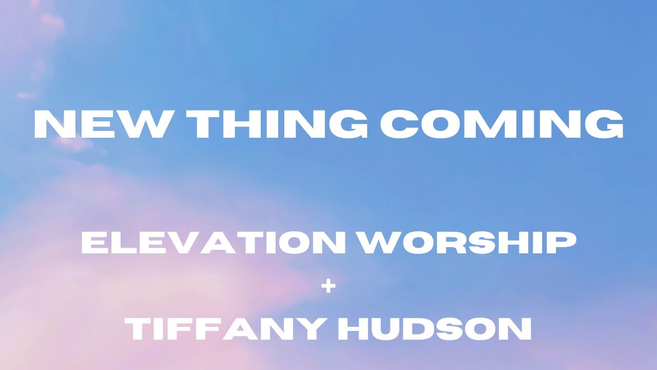 New Thing Coming (Lyric Video) Elevation Worship + Tiffany Hudson - YouTube