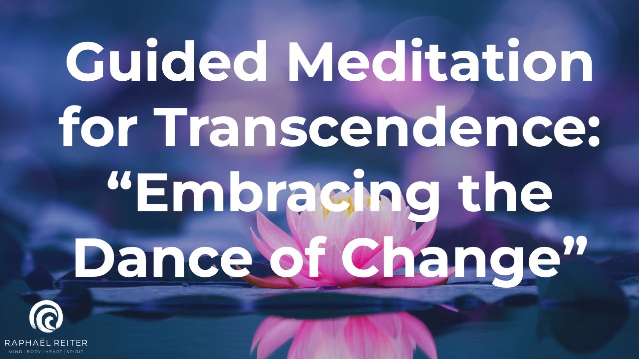 Guided Meditation for Transcendence: "Embracing the Dance of Change ...