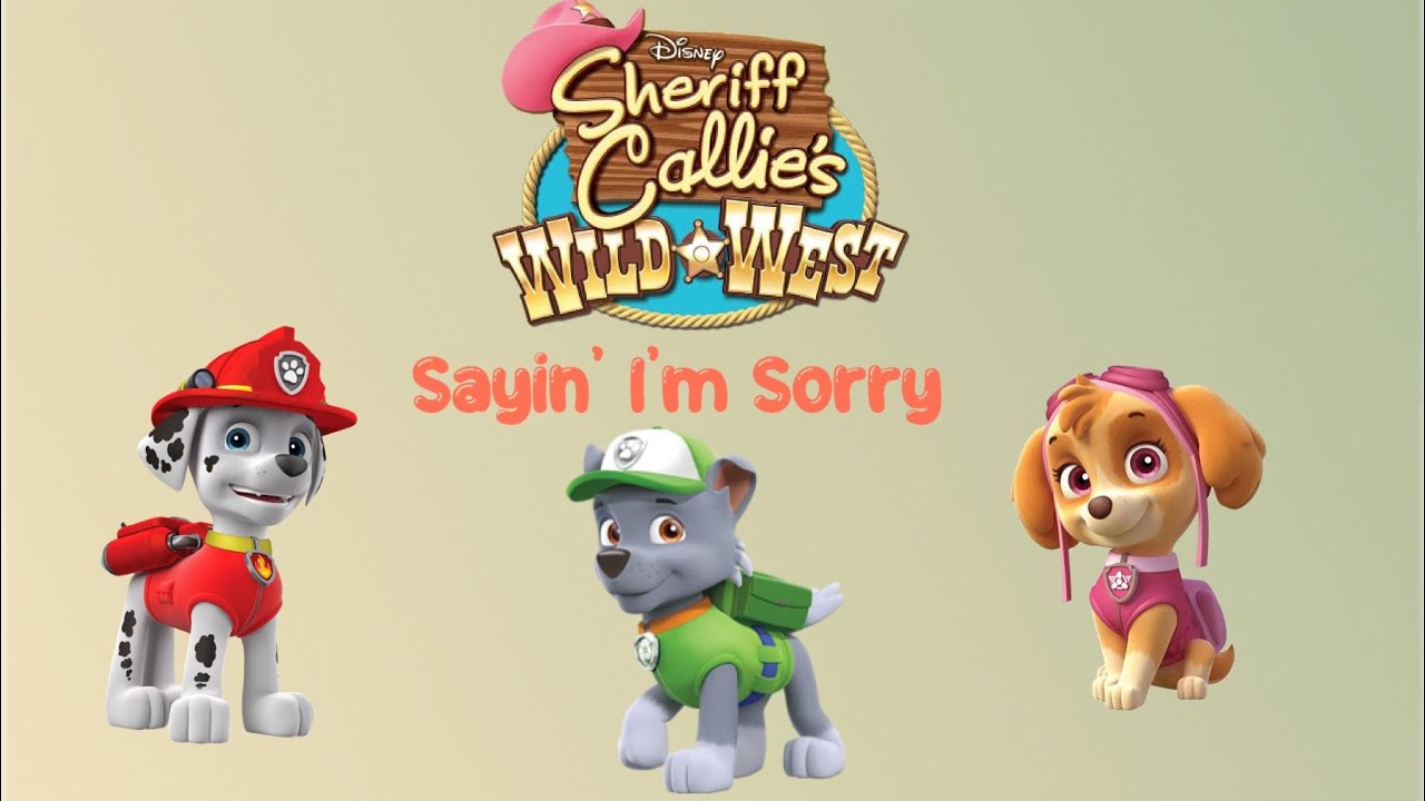 Paw Patrol | Sayin’ I’m Sorry - Sheriff Callie’s Wild West - YouTube