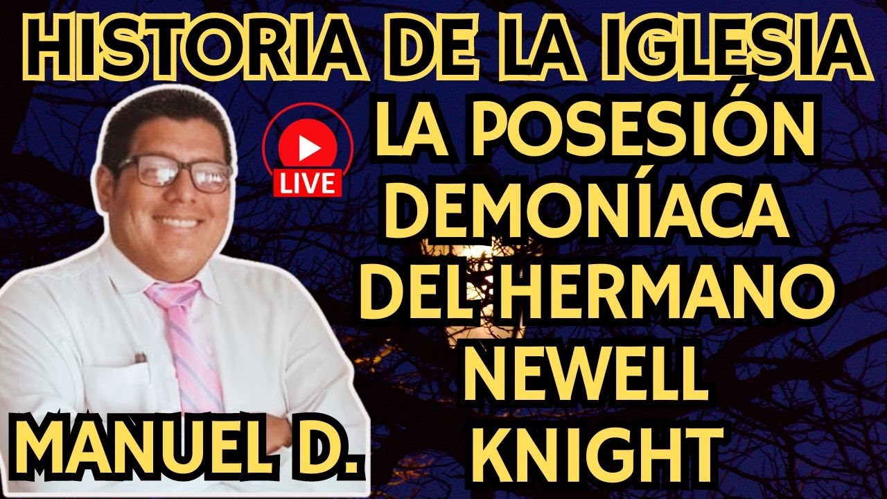 LA POSESIÓN DE NEWELL KNIGHT | HISTORIA DE LA IGLESIA | CON MANUEL D. # ...