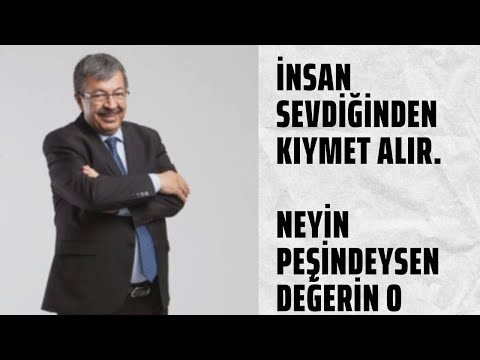 İnsan Sevdiğinden Kıymet Alır.Neyin Peşindeysen Değerin O.|Hayati İnanç
