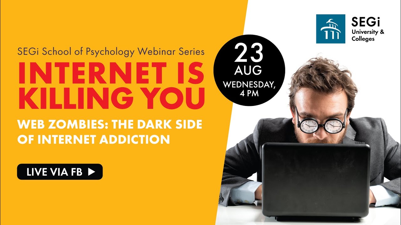 SEGi School of Psychology Webinar Series - Internet Is Killing You ...