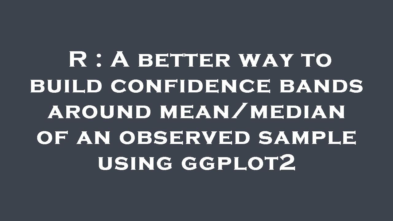R : A better way to build confidence bands around mean/median of an ...