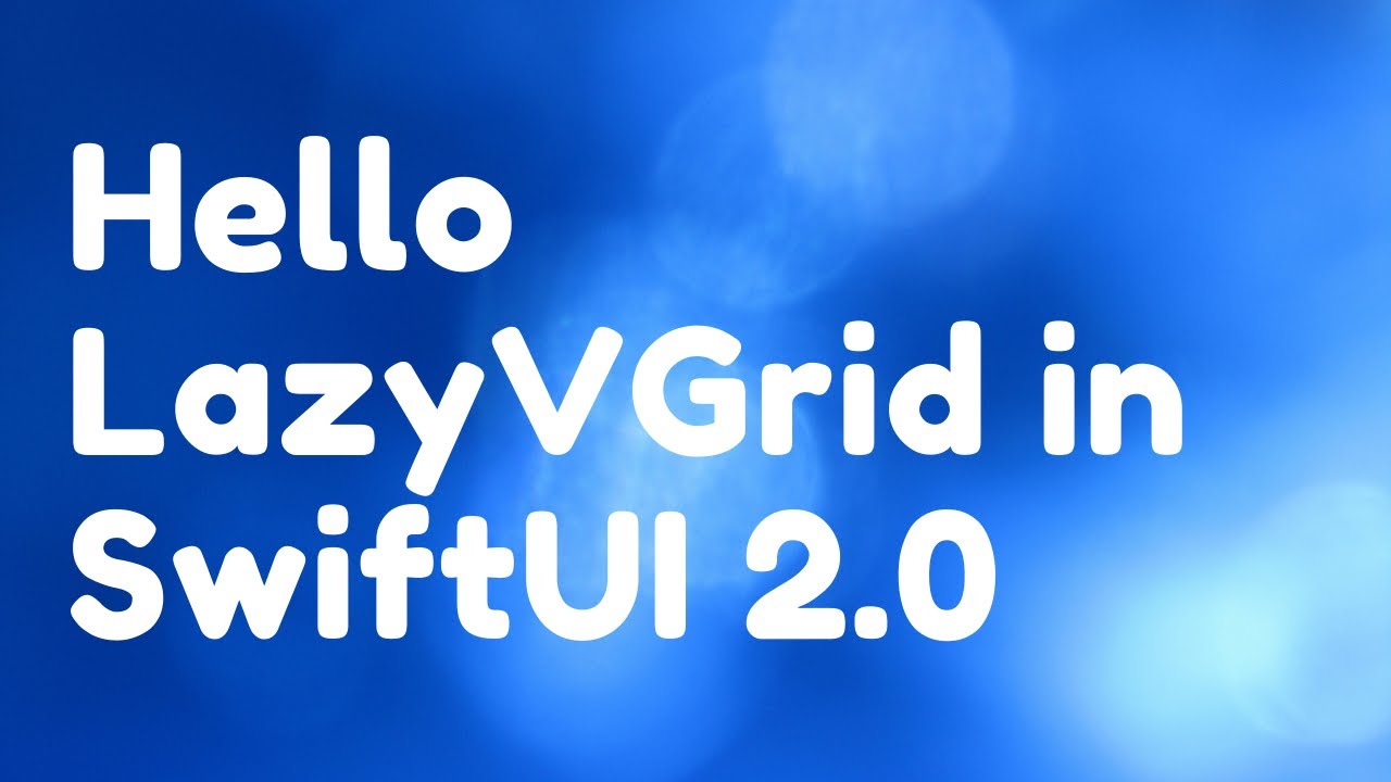 Hello LazyVGrid in SwiftUI 2.0 - YouTube Hello LazyVGrid in SwiftUI 2.0 - YouTube