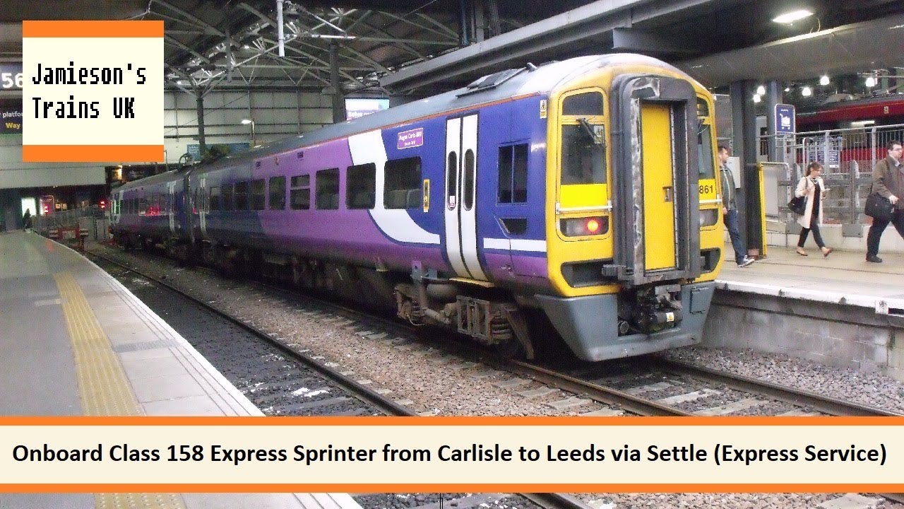 Onboard Class 158 Express Sprinter from Carlisle to Leeds via Settle ...