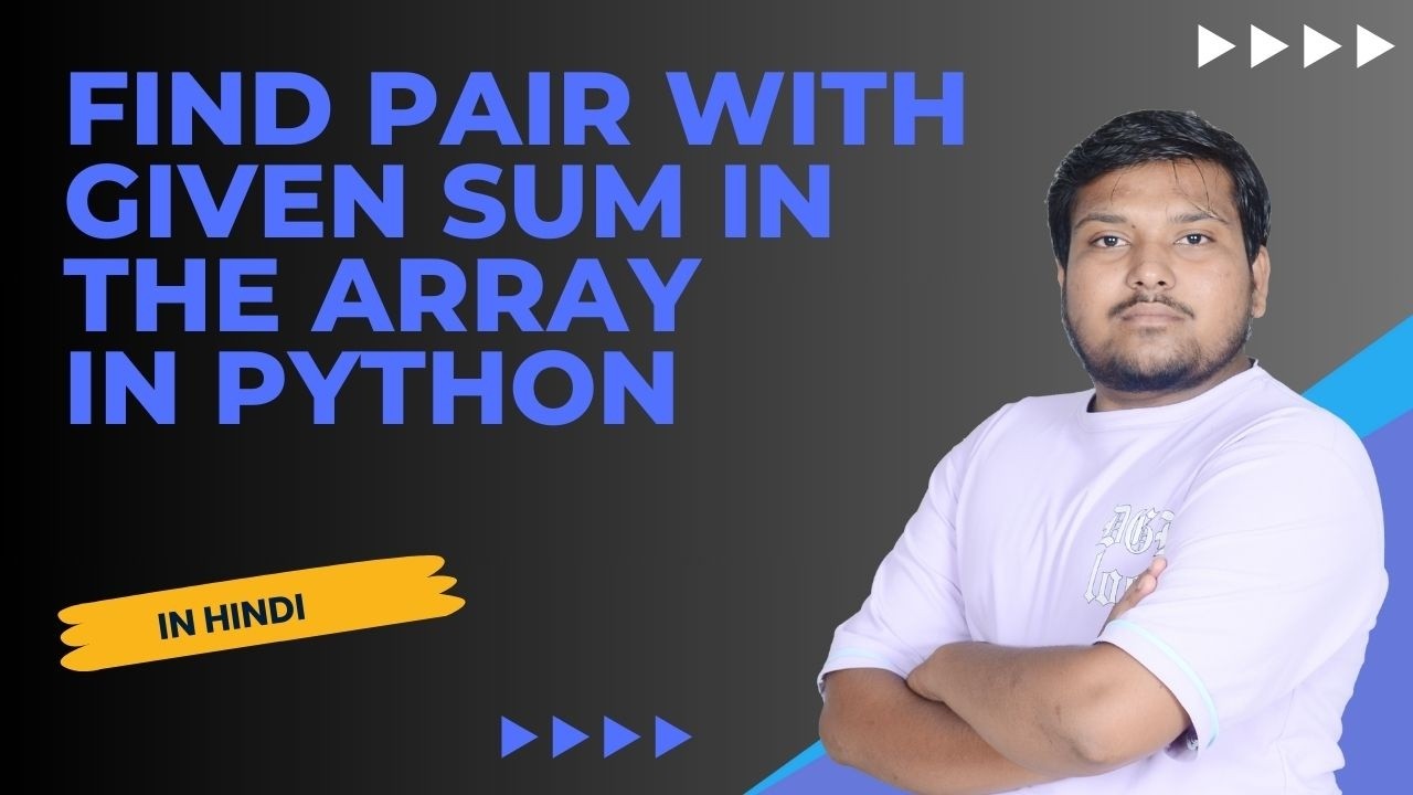 Find Pair with Given Sum in the Array || Python || हिंदी - YouTube Find Pair with Given Sum in the Array || Python || हिंदी - YouTube