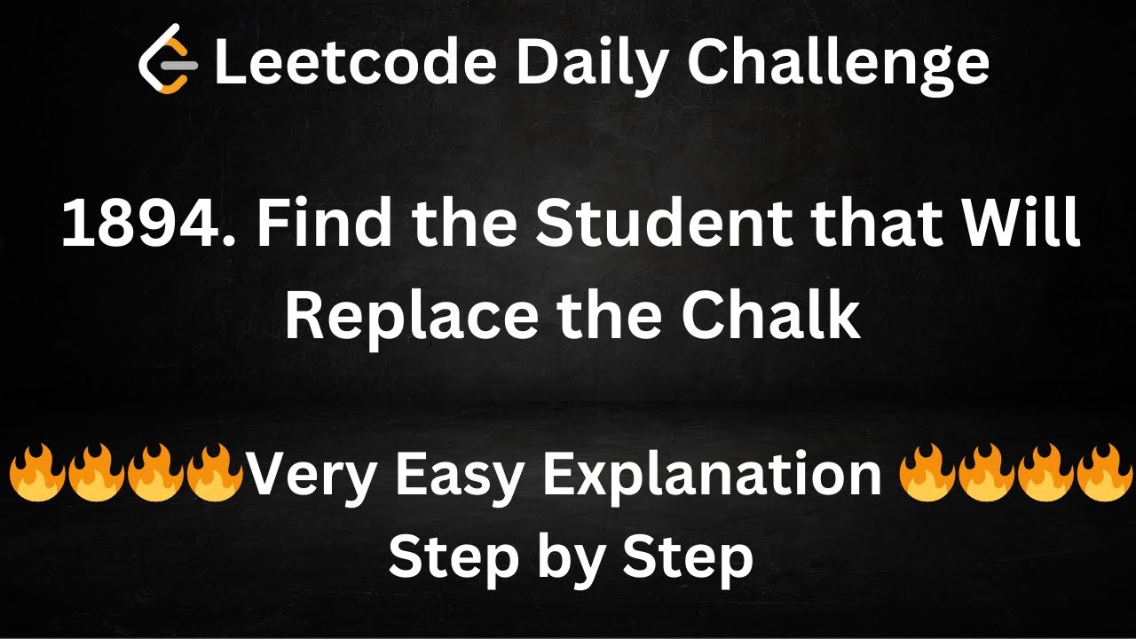 🔥Very Easy Explanation 🔥 || Find the Student that Will Replace the Chalk || LeetCode Daily ...