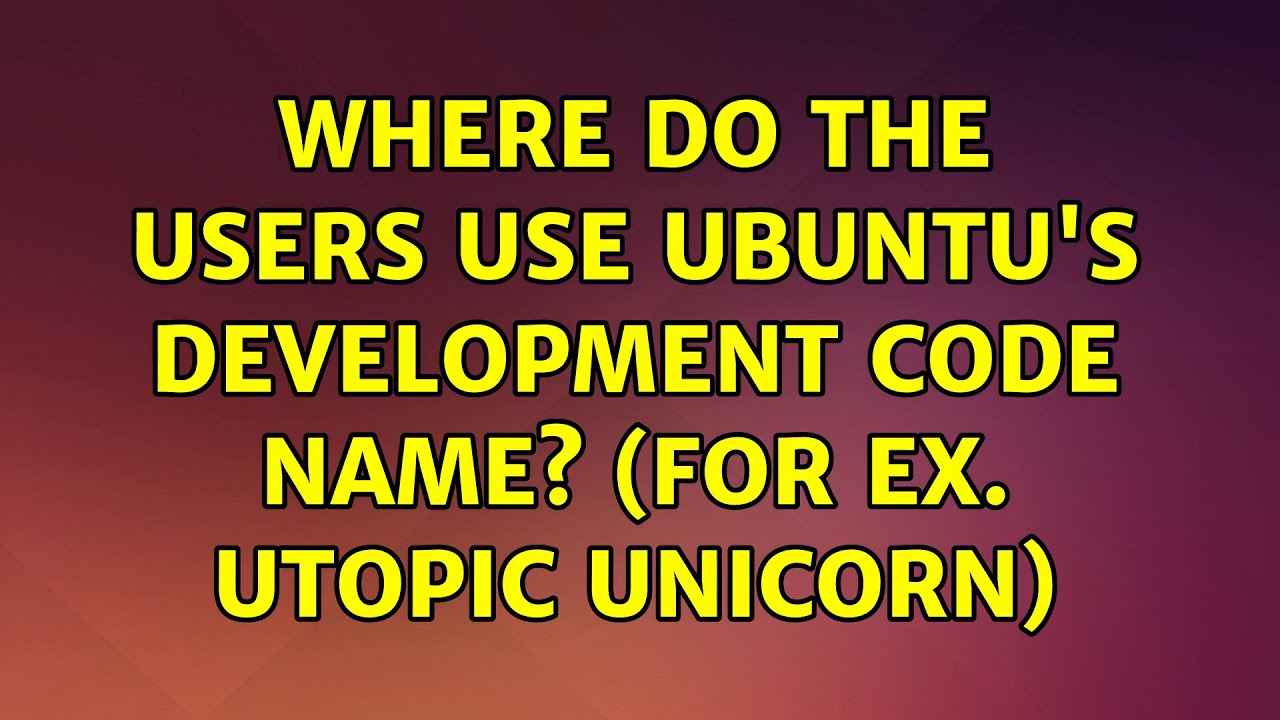 Ubuntu: Where do the users use Ubuntu's Development code name? (For ex ...