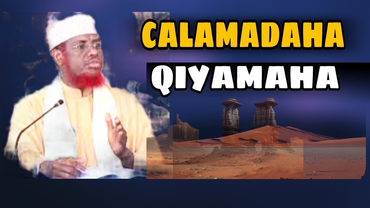 CALAMADAHA QIYAAMAHA IYO DAGALADA DHACAYA | SH UMAL | MUXADARO CUSUB ...