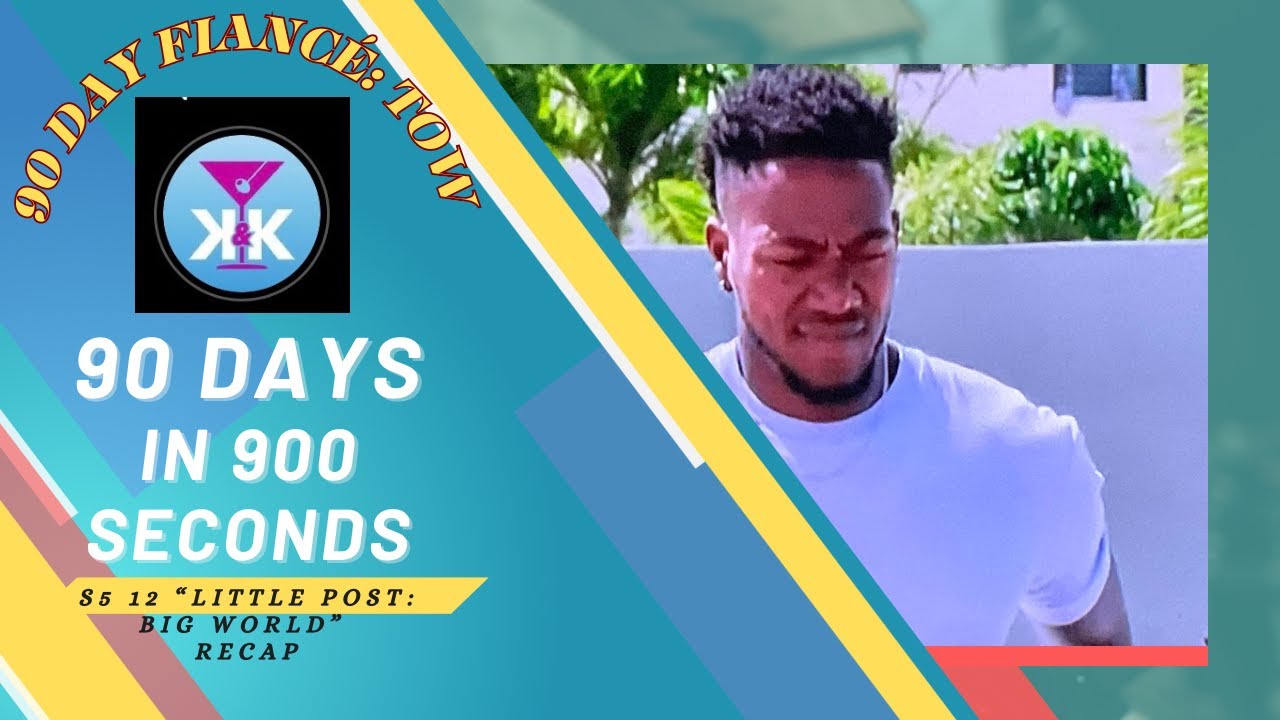90 Days In 900 Seconds TOW S5 Ep 12 Little Post Big World RECAP 90-days-in-900-seconds-tow-s5-ep-12-little-post-big-world-recap