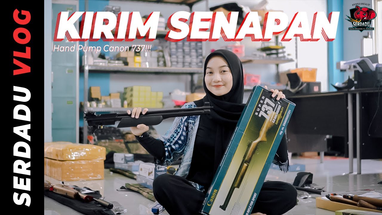 [SERDADU VLOG] 17 JUNI 2023 KIRIM UNIT SENAPAN CANON 737 LEGEND HAND ...