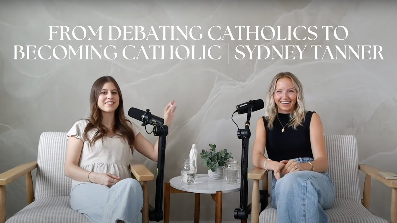 10: From Debating Catholics To Becoming Catholic | Sydney Tanner - YouTube