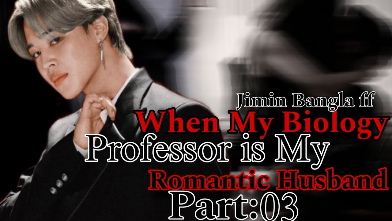 When My Biology Professor is My Romantic Husband 👀🖤 Jimin Bangla ff ...