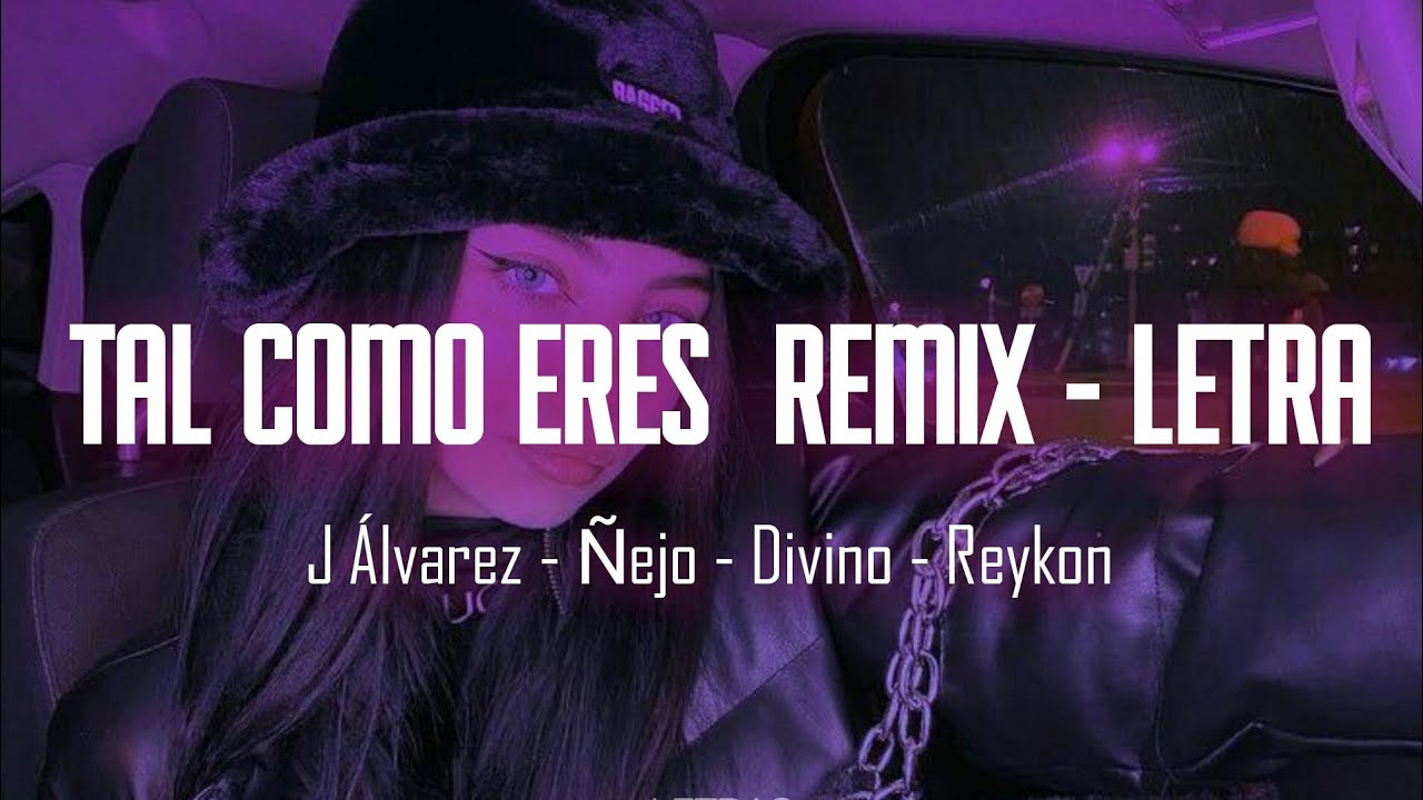 Tal Como Eres - (Remix) J Álvarez ️ Ñejo ️ Divino ️ Reykon (Letra ...