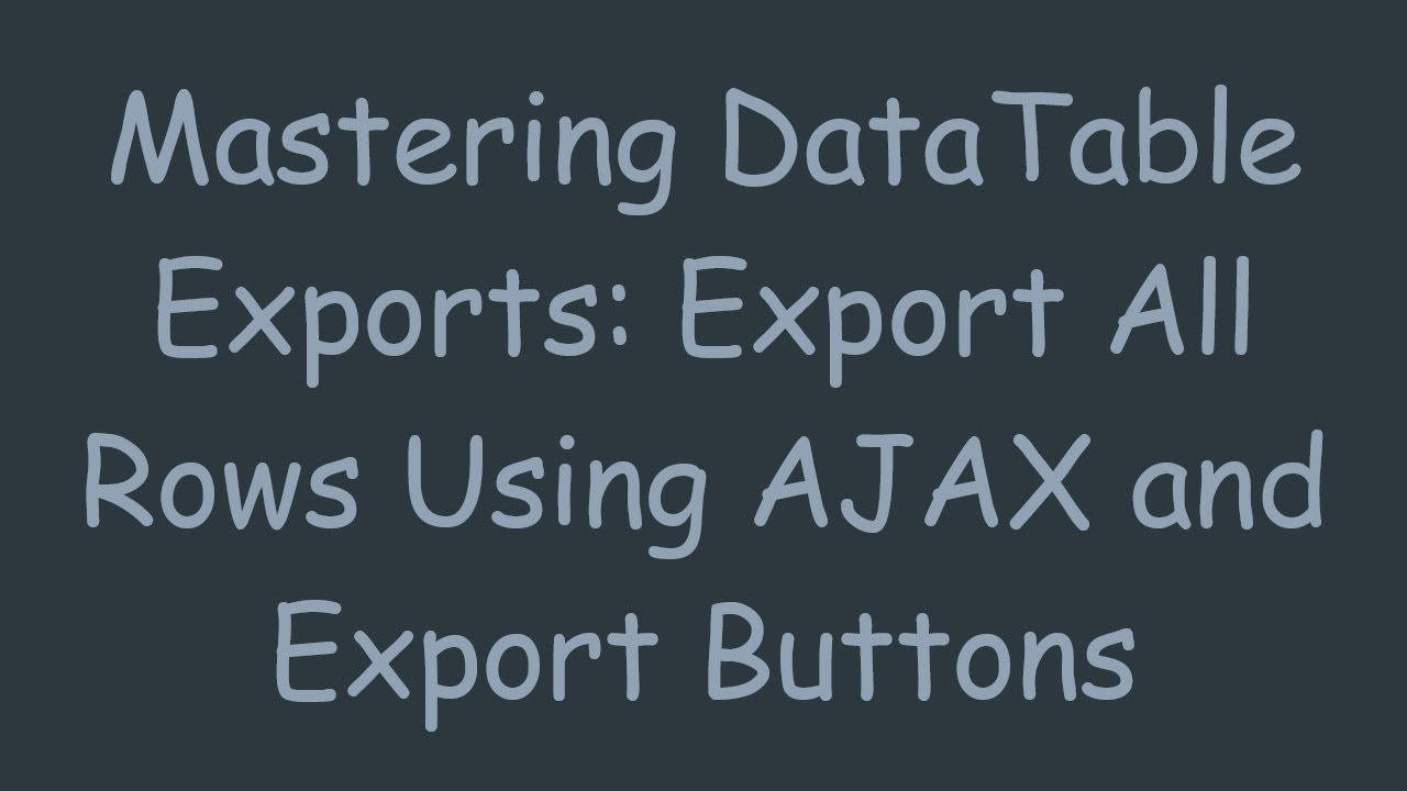 Mastering Datatable Exports Export All Rows Using Ajax And Export