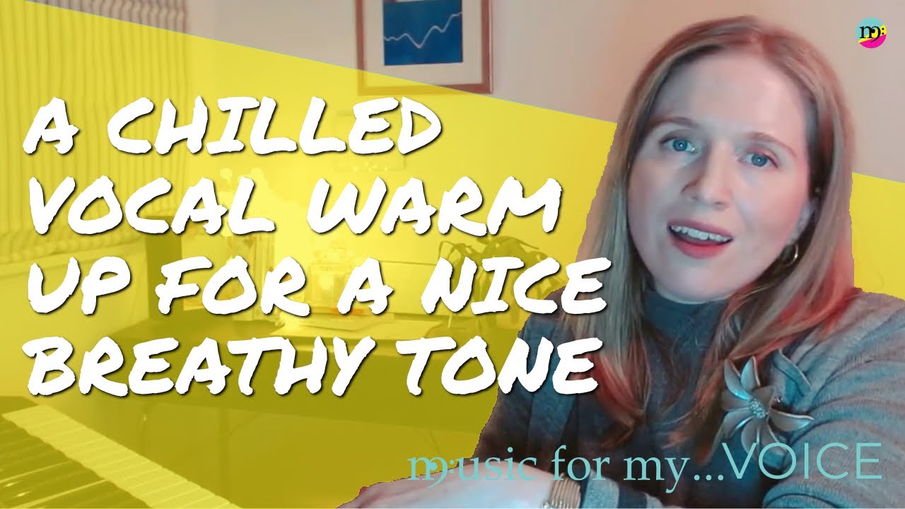 A nice vocal warm up for gorgeous chilled breathy tones | MusicForMy ...