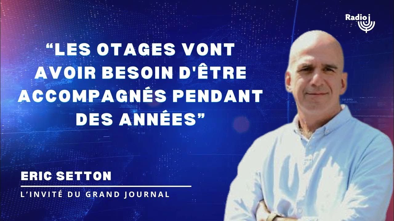 Israël : "Les otages vont avoir besoin d'être accompagnés pendant des ...