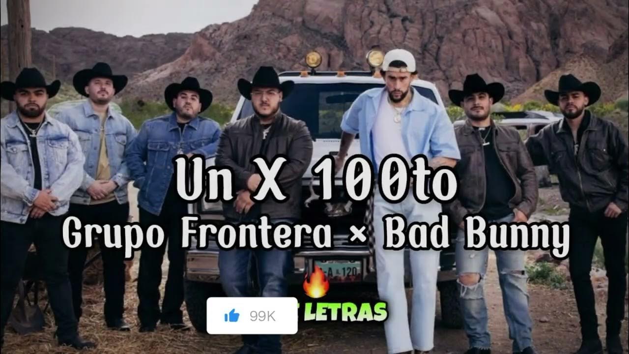 GRUPO FRONTERA X BAD BUNNY UN X100 - YouTube