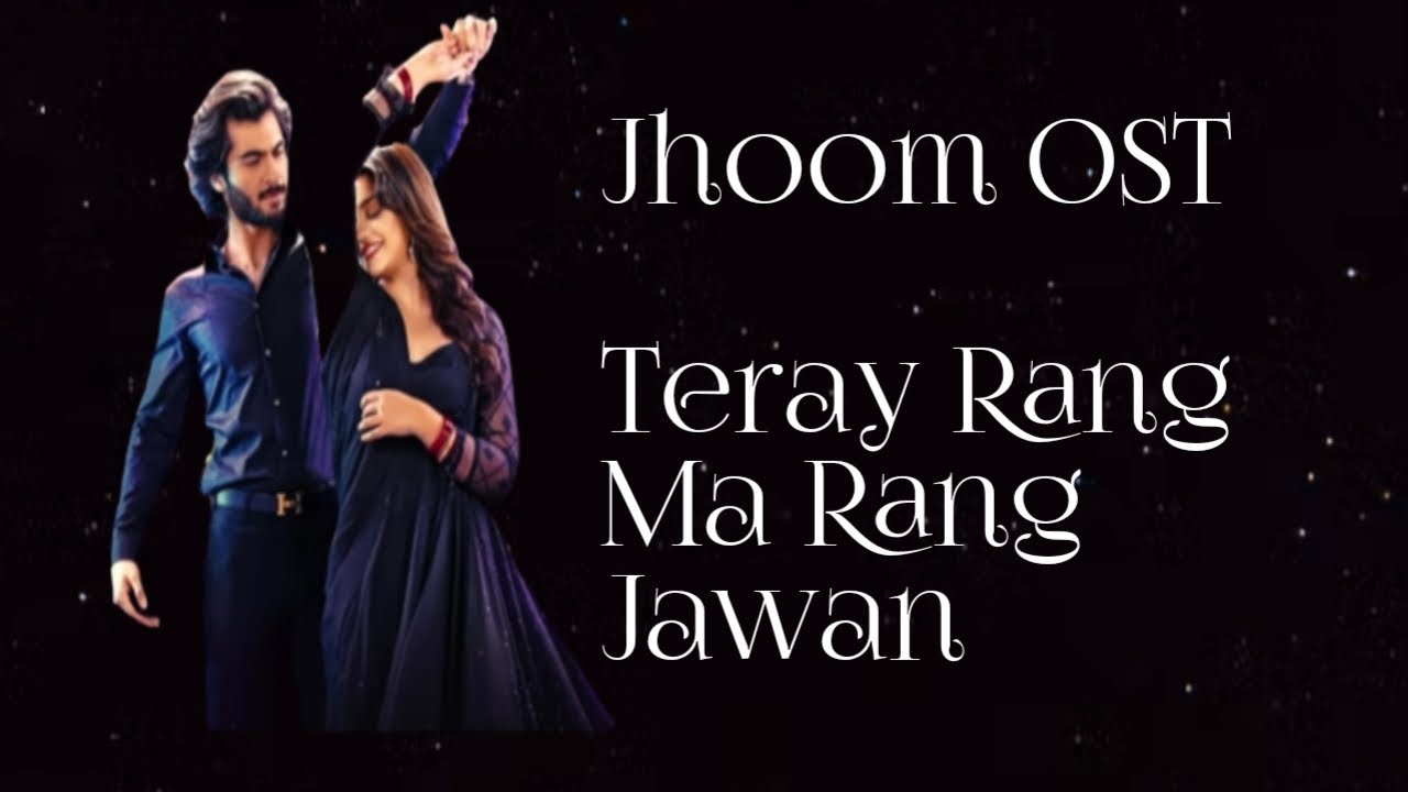 Jhoom OST | Lyrical | Teray Rang Ma Rang Jawan | Ft. Zara Noor Abbas ...