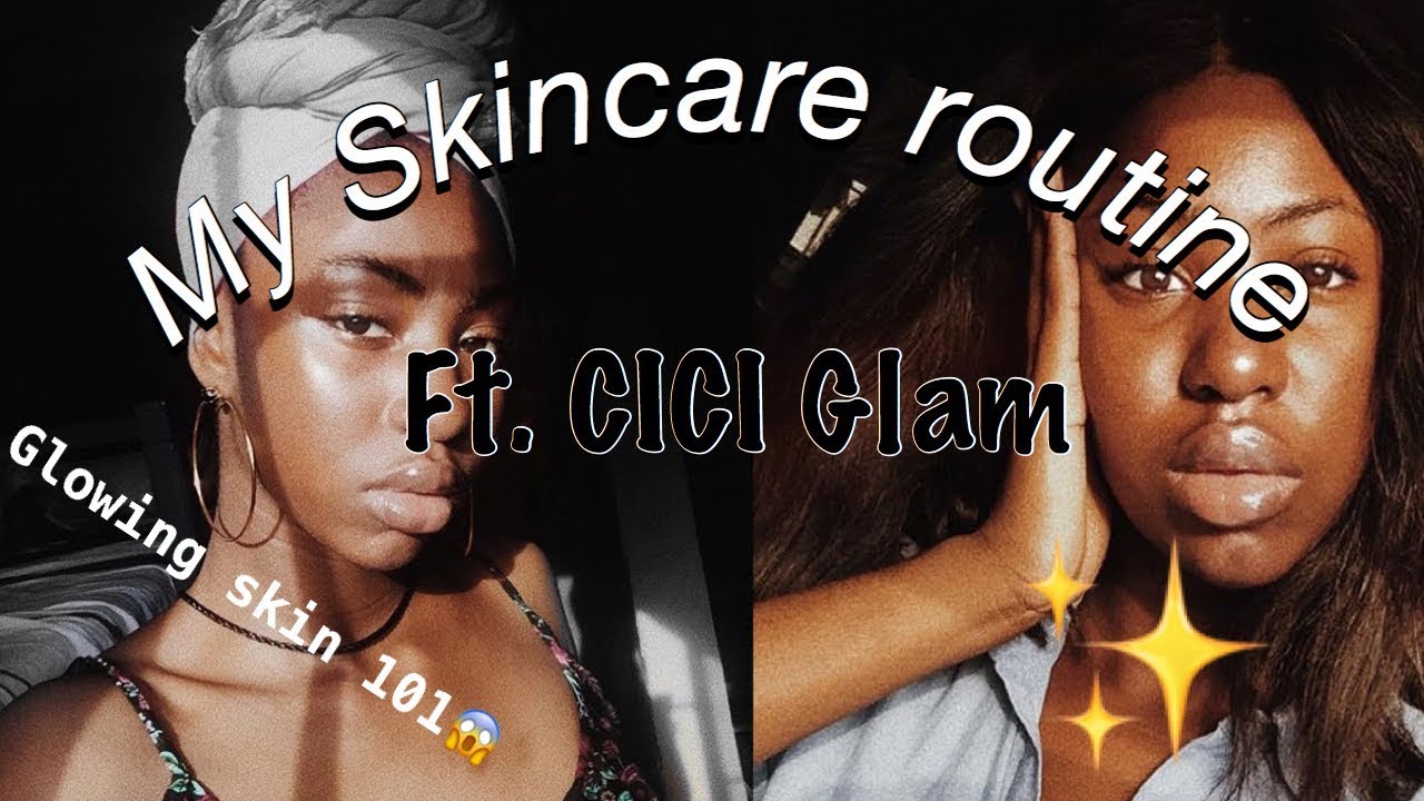 MY SKINCARE ROUTINE ft. CICI Glam || how to keep your skin glowing ...