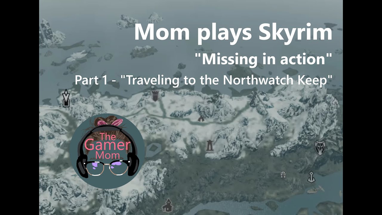 Mom plays Skyrim. "Missing in action" Part 1 - traveling to the ...